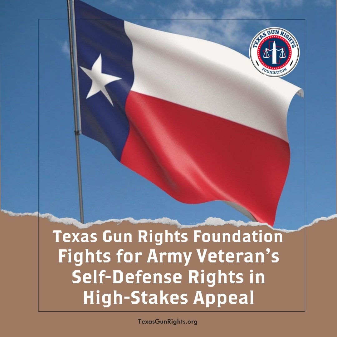 Texas Gun Rights Foundation Fights for Army Veteran’s Self-Defense ...