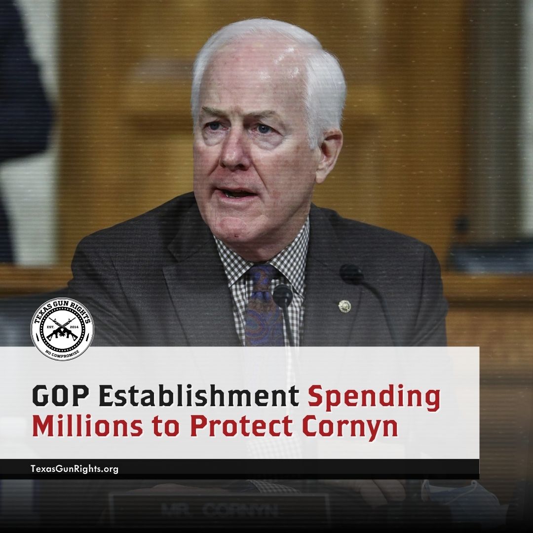 GOP Establishment Spending Millions to Protect Cornyn - Texas Gun Rights