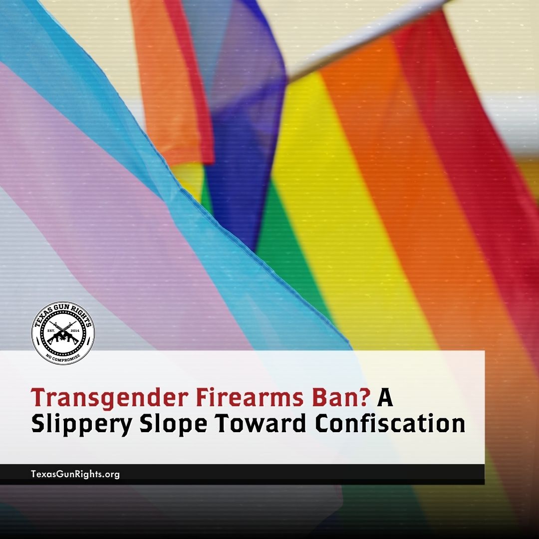 Transgender Firearms Ban? A Slippery Slope Toward Confiscation - Texas ...